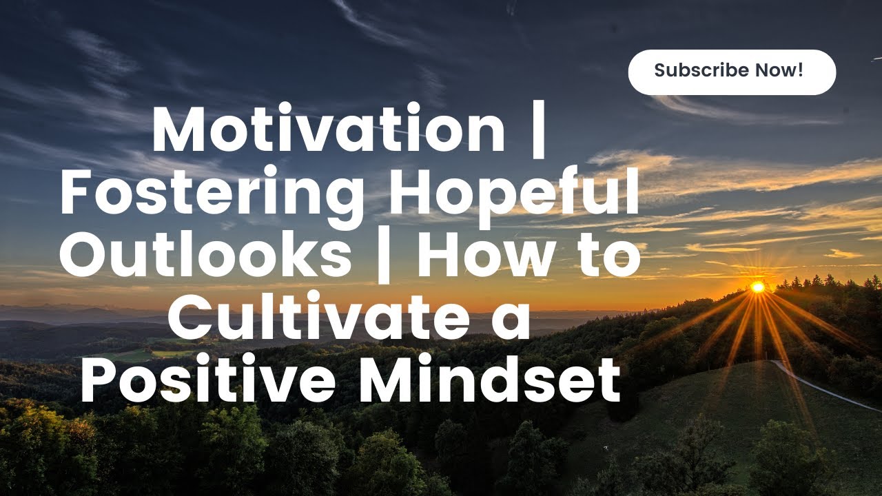 Motivation | Fostering Hopeful Outlooks | How to Cultivate a Positive ...
