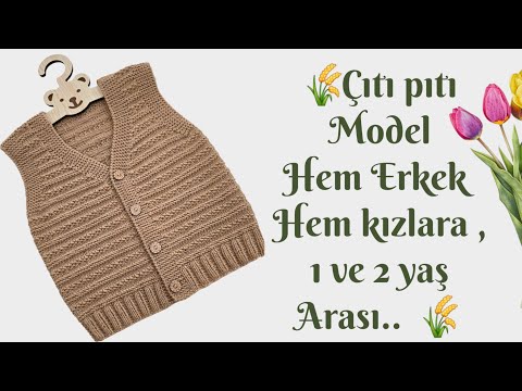 🌾 Çıtı pıtı modeli ile ,Hem Erkek, Hem kız bebekler için yelek yapılışı,1 ve 2 yaş arası