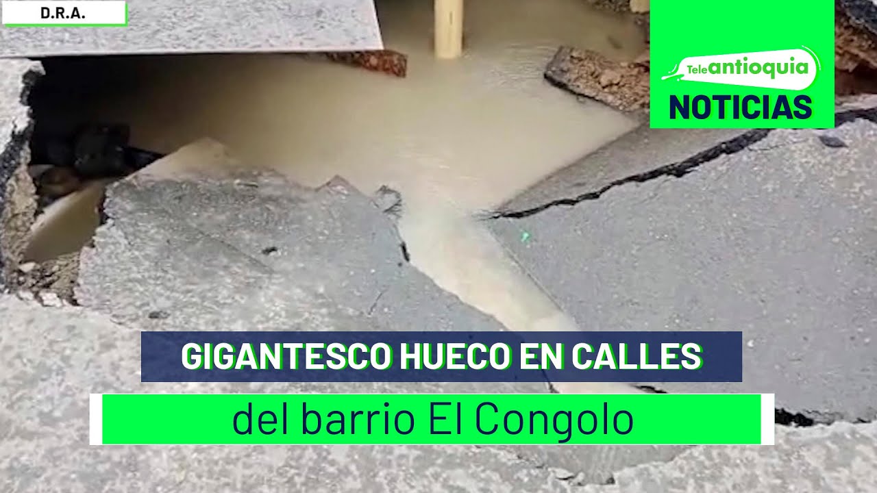 Gigantesco hueco en calles del barrio El Congolo - Teleantioquia ...