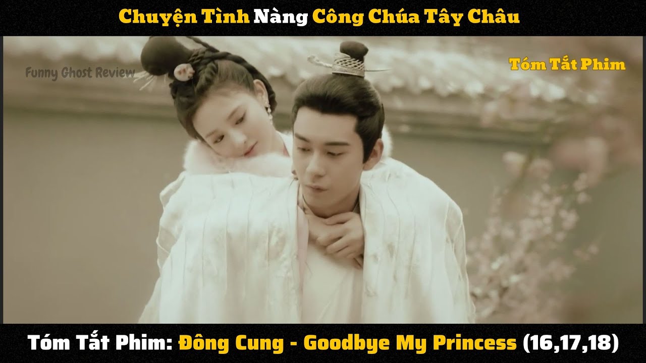 Review Phim: Đông Cung (16,17,18) | Review Goodbye My Princess 2019 ...