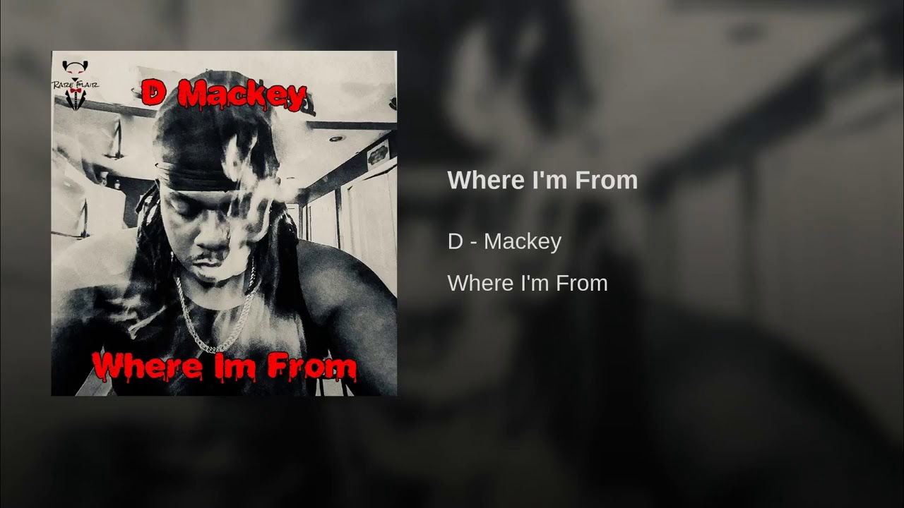 D - Mackey Where I'm From - YouTube