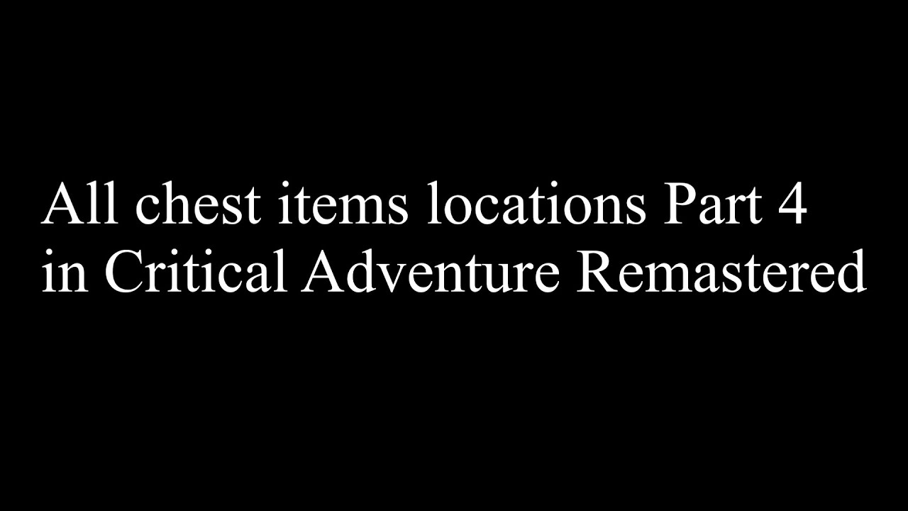 [outdated]All chests items locations(Part 4)(Critical Adventure ...