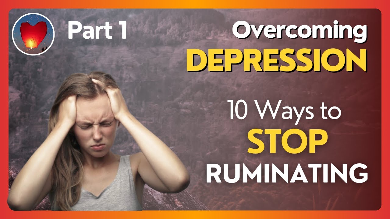 Depression: 10 Ways to STOP RUMINATING! (Part 1) - YouTube