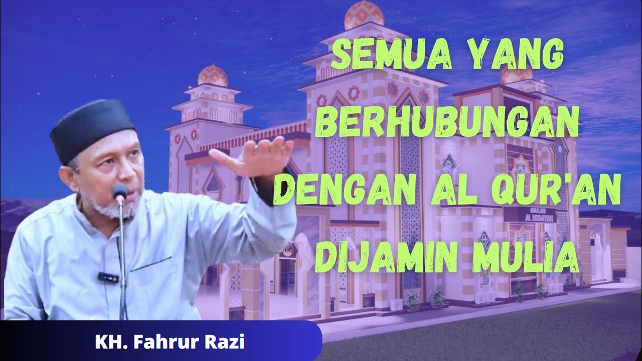 SEMUA YANG BERHUBUNGAN DENGAN AL QUR'AN DIJAMIN MULIA | KH. Fahrur Razi - YouTube