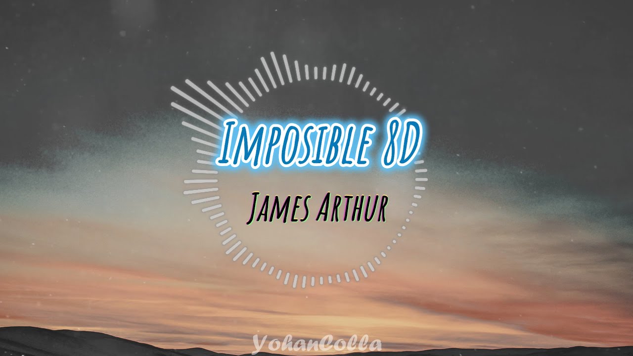 James Arthur 🔹 Impossible 🔹 ( Sub. Español / Lyrics) ️ 8D Audio 🎵🎶 ️ ...