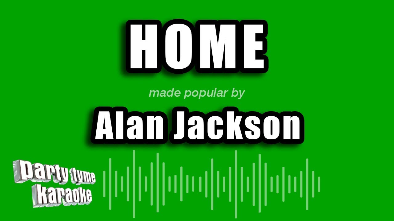 Alan Jackson - Home (Karaoke Version) - YouTube