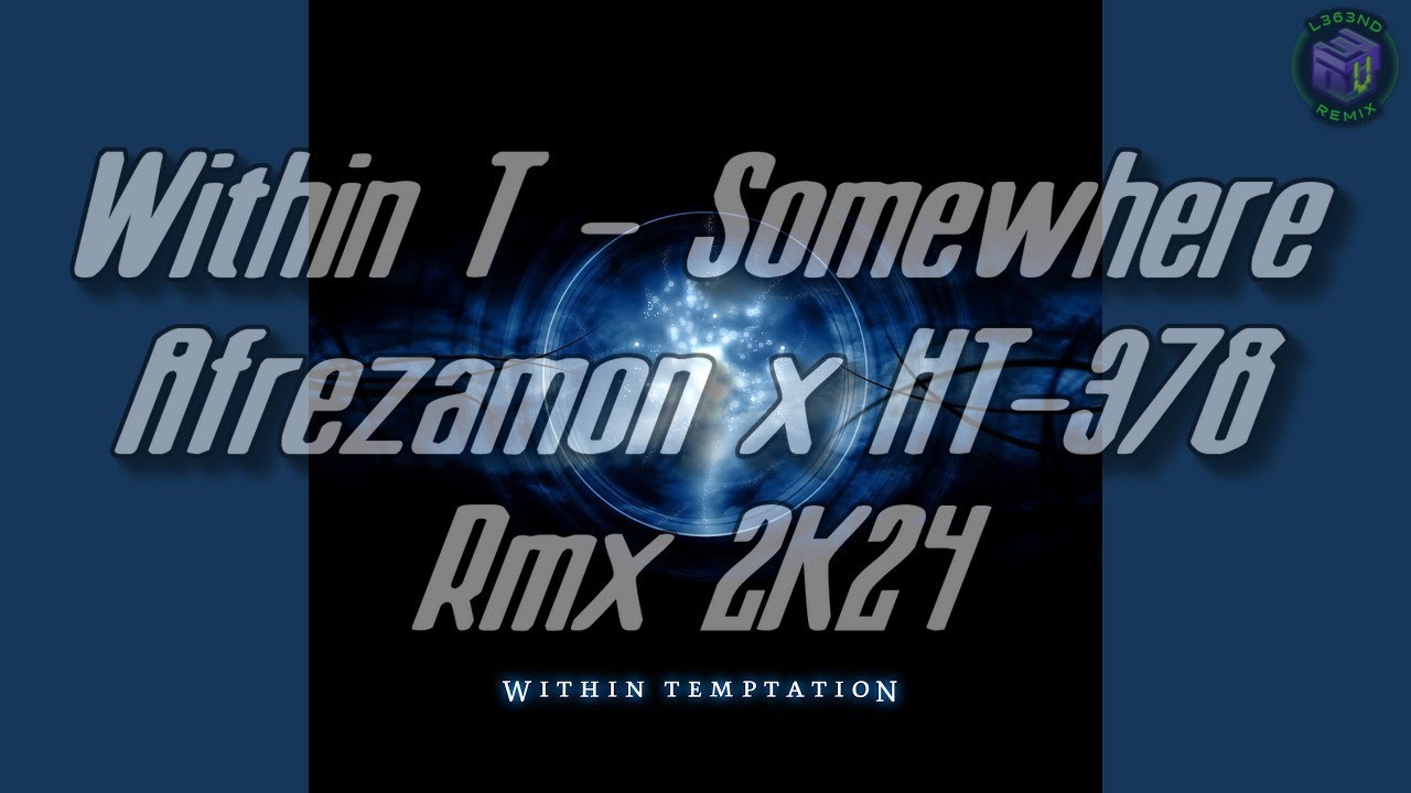 Somewhere (Within Temptation) // Afrezamon x HT-378 Remix 2K24 - YouTube