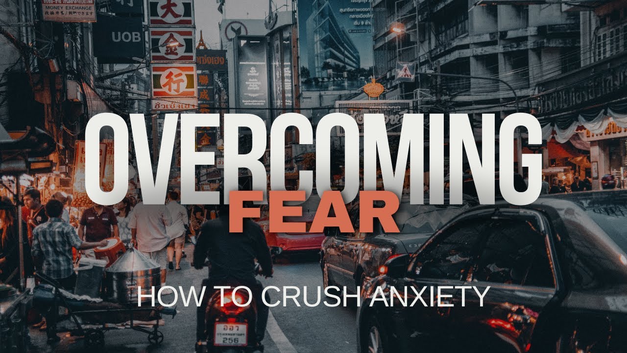 Overcoming Fear: how to crush anxiety - YouTube