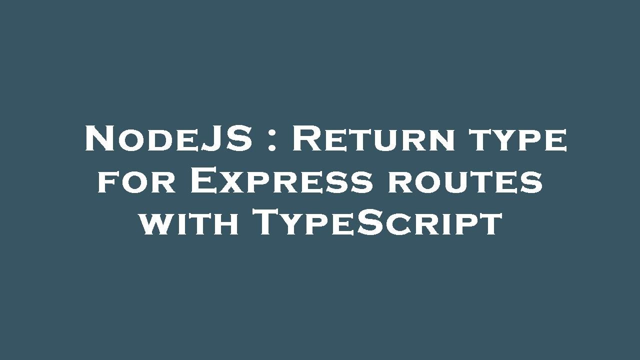 Nodejs Return Type For Express Routes With Typescript Youtube 5248