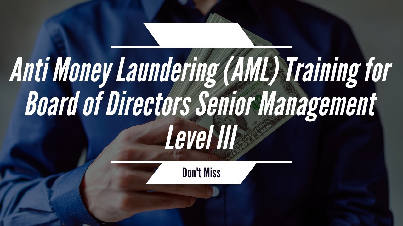 Anti Money Laundering (AML) Training for Board of Directors Senior ...