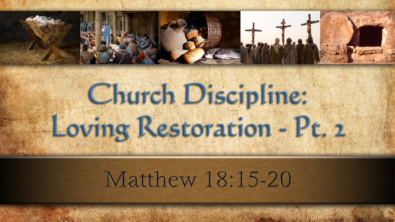 LC-141 "Church Discipline: Loving Restoration" Pt. 2 Mat. 18:15-20 ...
