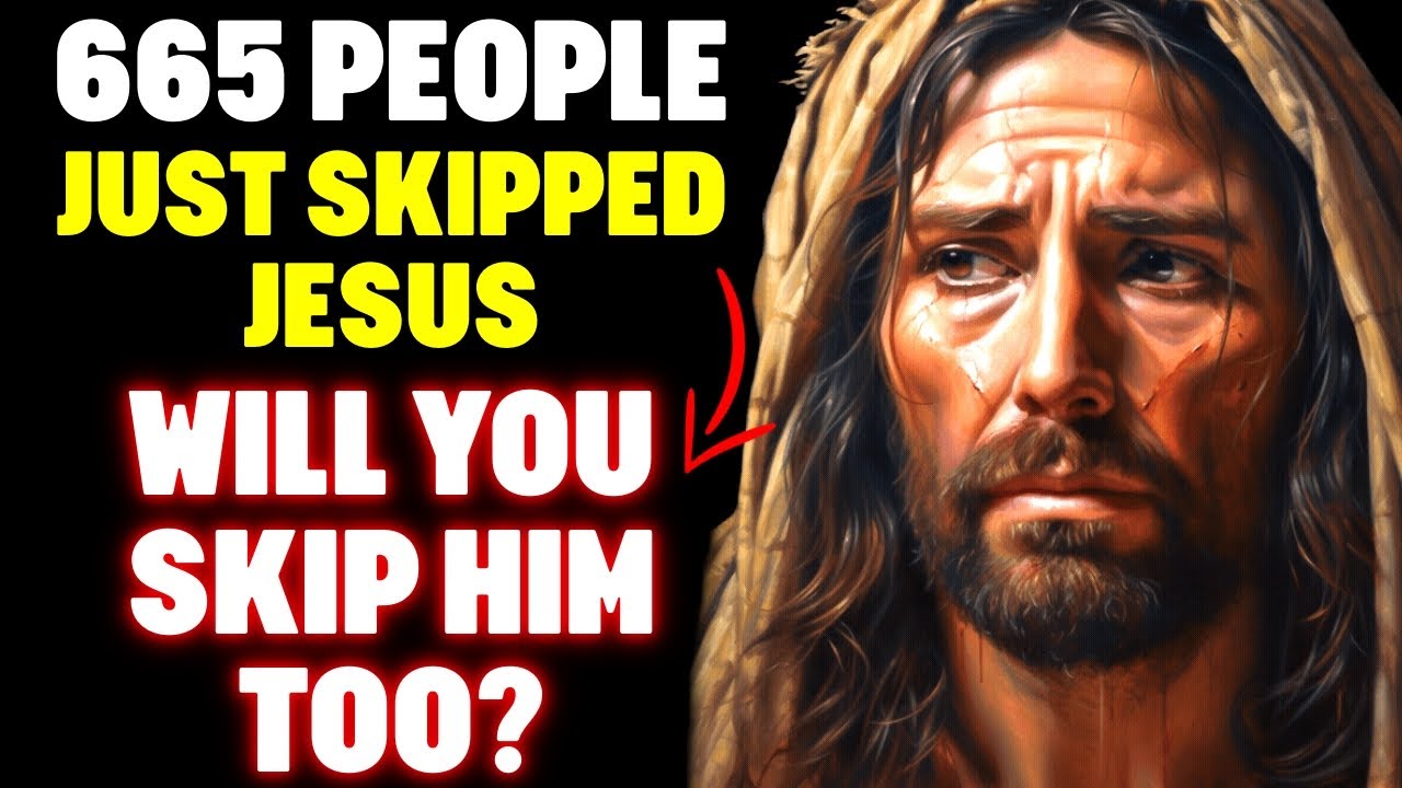 God: 665 People Just Skipped Jesus ‼ Will You Skip Him Too? God Helps ...