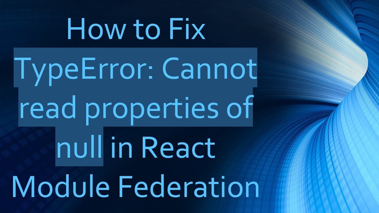How To Fix Typeerror Cannot Read Properties Of Null In React Module Federation Youtube