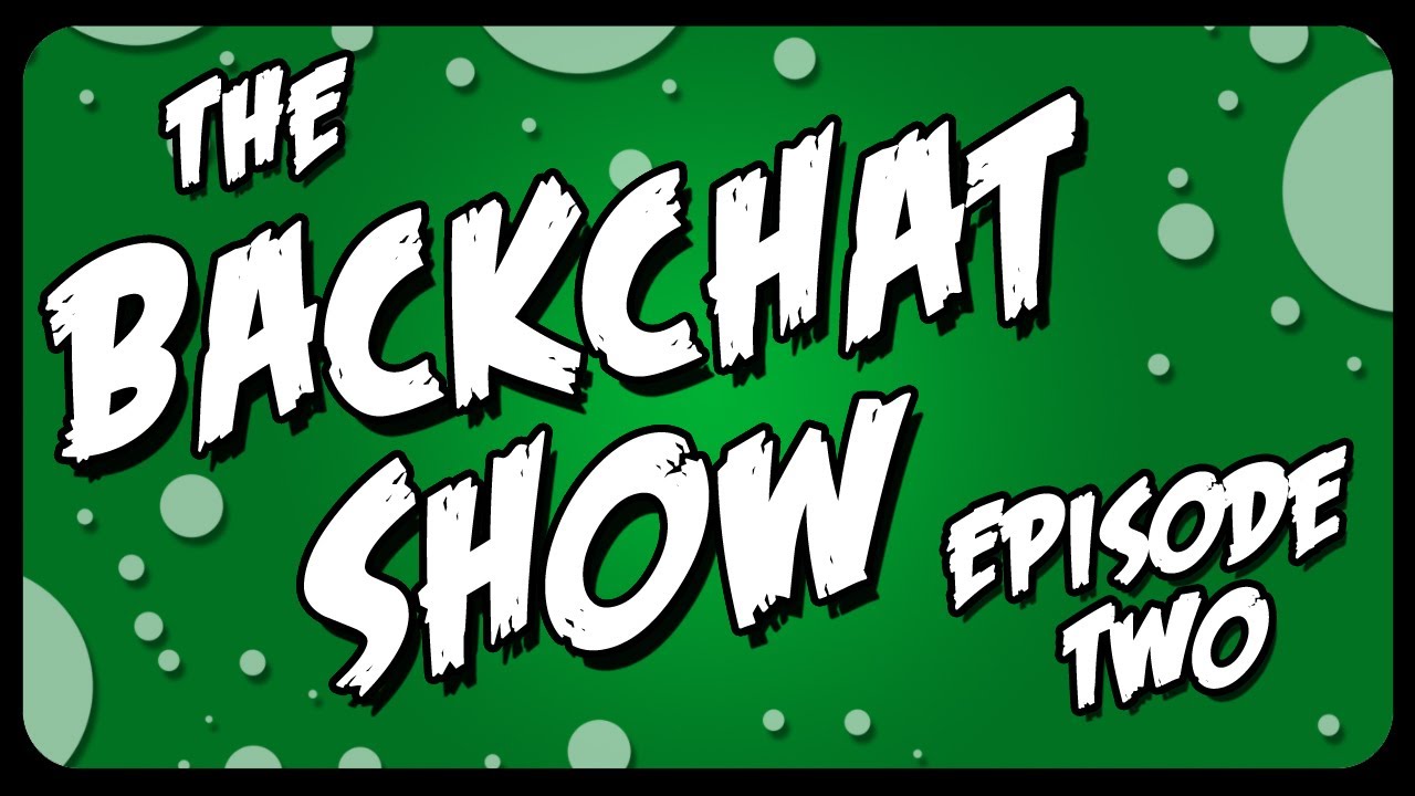 The Backchat Show! Episode #2 - YouTube