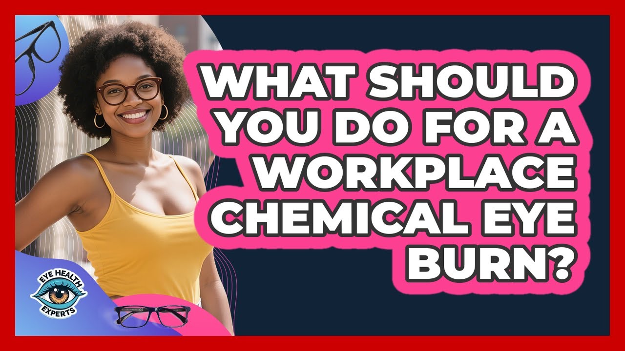 What Should You Do For A Workplace Chemical Eye Burn? - Eye Health ...