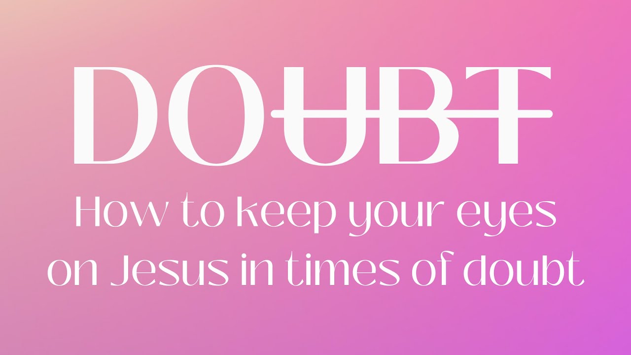How to keep your eyes on Jesus during times of doubt? | DOUBT | Pastor ...