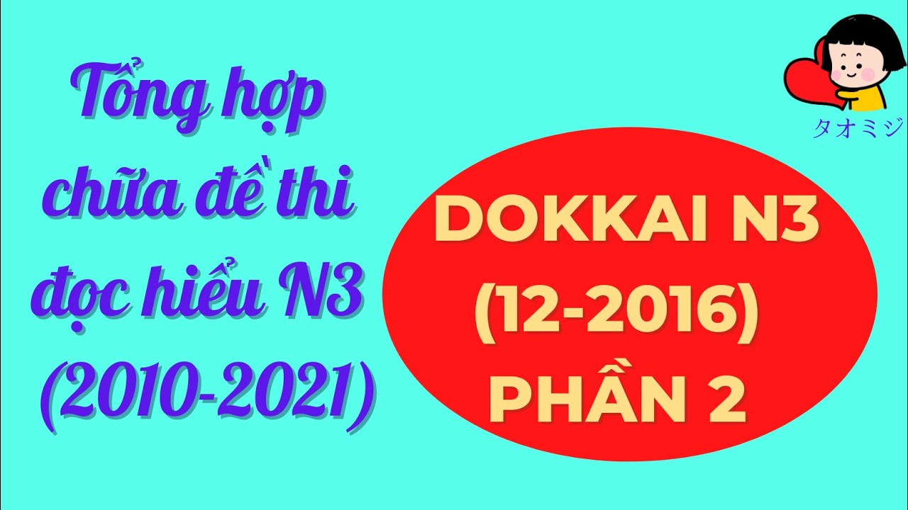 TỔNG HỢP CHỮA ĐỀ ĐỌC HIỂU N3 JLPT CÁC NĂM - DOKKAI N3 ( 12-2016)- PHẦN ...