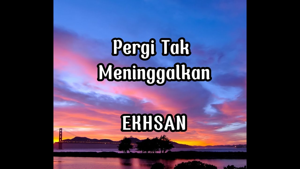 Pergi Tak Meninggalkan - EKHSAN (Lirik) - YouTube