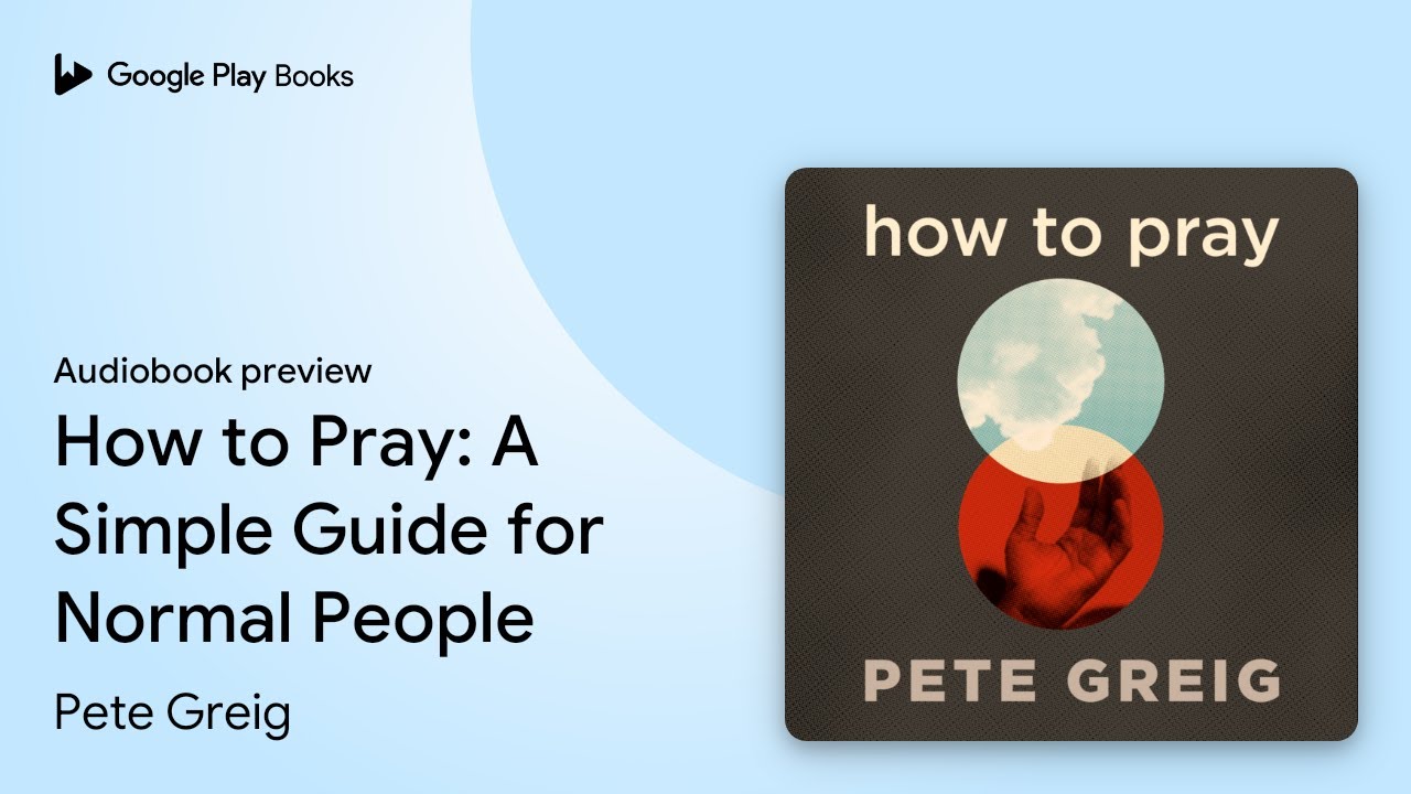 How to Pray: A Simple Guide for Normal People by Pete Greig · Audiobook ...