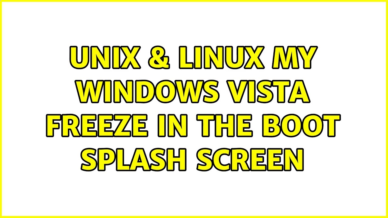 Unix And Linux My Windows Vista Freeze In The Boot Splash Screen Youtube