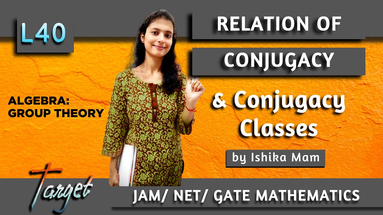 Relation of Conjugacy & Conjugacy Classes: L 40 | Group Theory | IIT ...