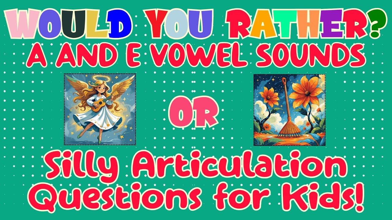 Would You Rather? Silly Articulation Questions for Kids | Vowels A & E with a Free Word List ...