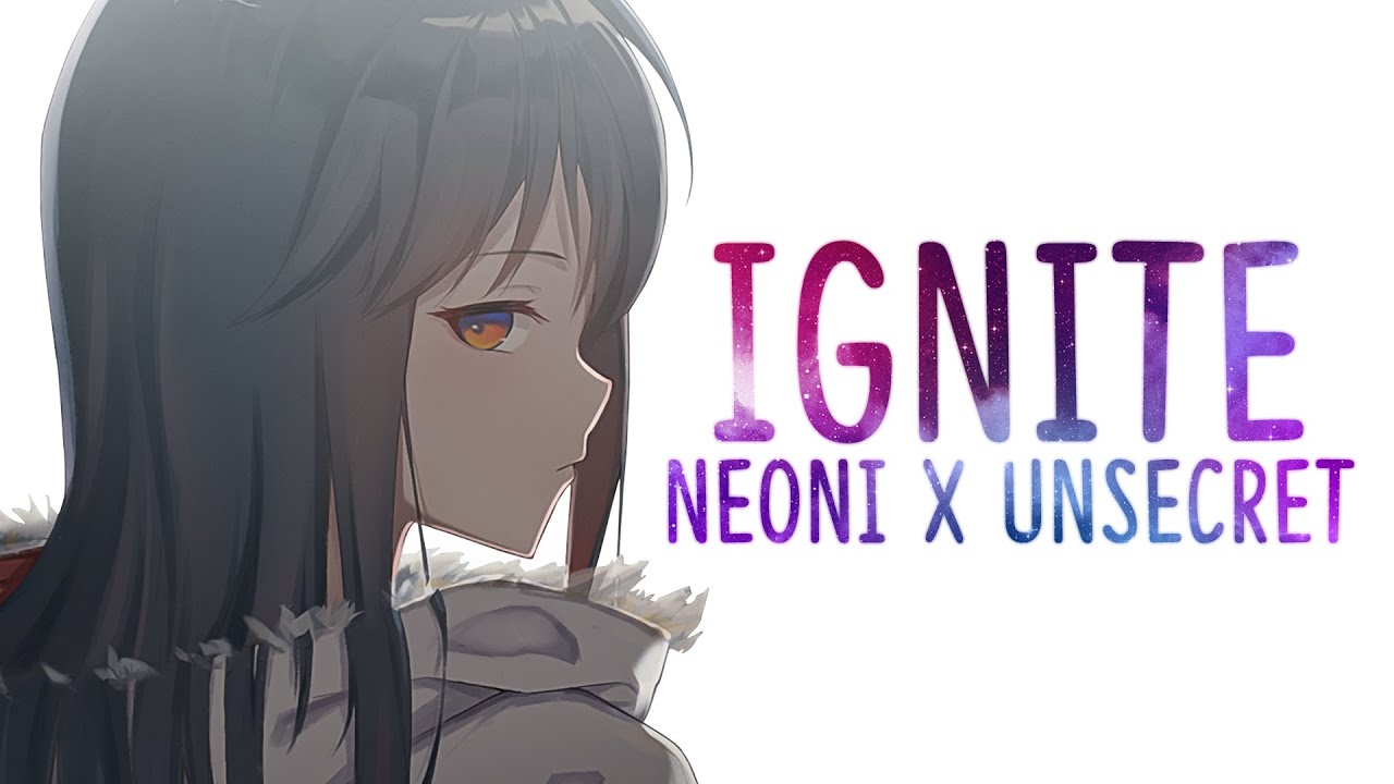 Nightcore Ignite - NEONI x UNSECRET (Lyrics) - YouTube