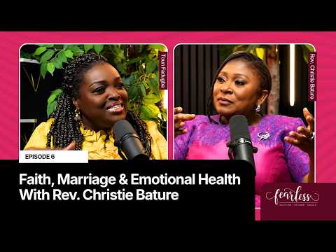 Faith, Marriage & Emotional Health | Toun Fadugba | Christie Bature | Fearless Podcast Episode 6