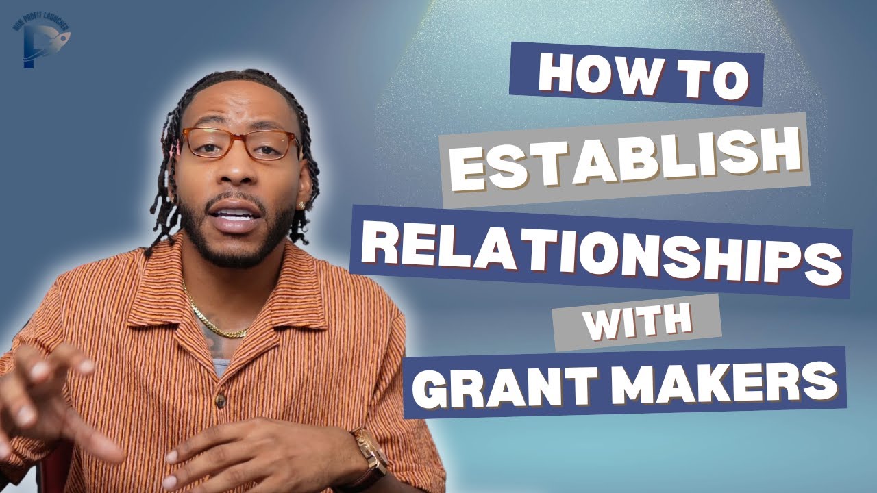 How to Establish Relationships with Grant Makers & Funders | Nonprofit ...