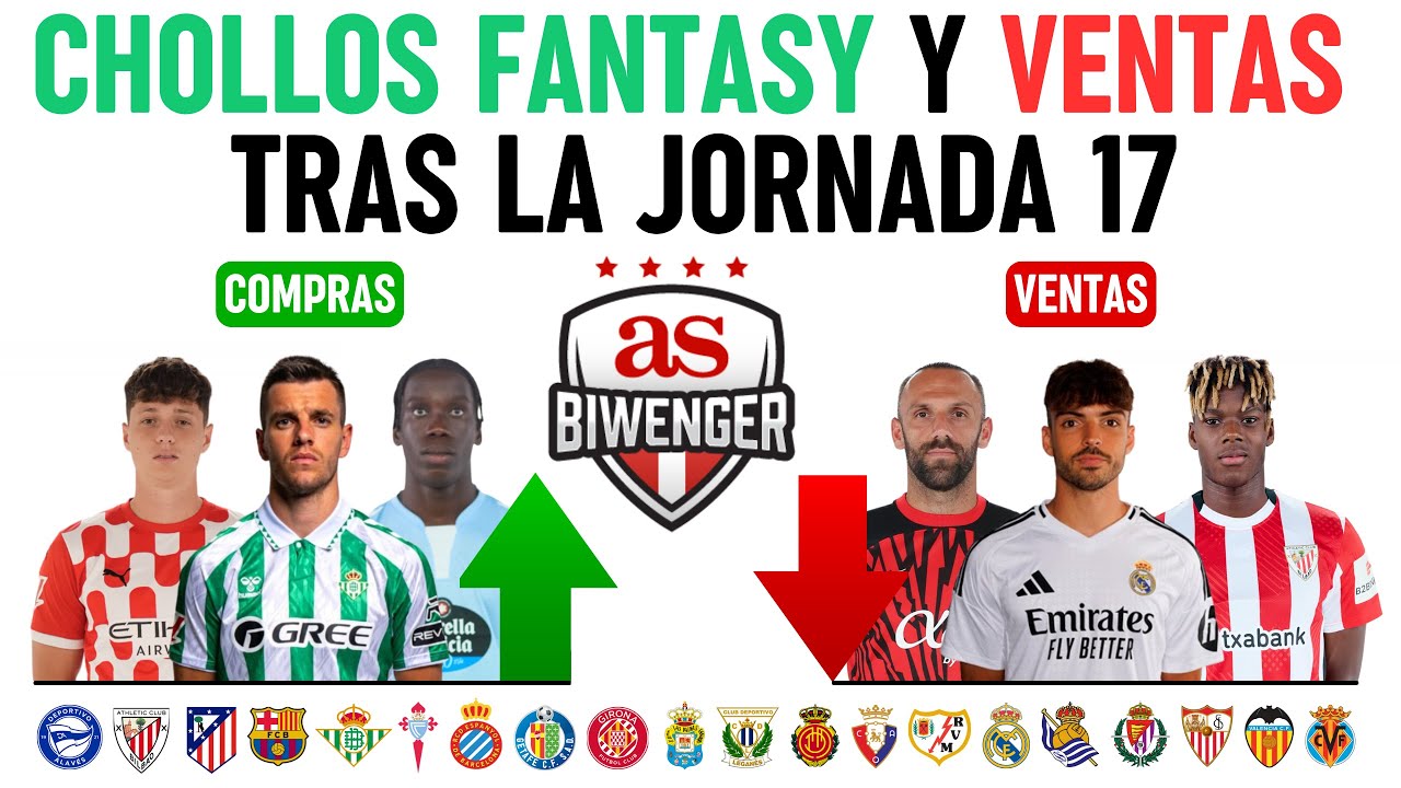 🚀 LOS MEJORES FICHAJES Y CHOLLOS FANTASY TRAS LA JORNADA 17 + VENTAS DE CADA EQUIPO 🔍 | BIWENGER ...