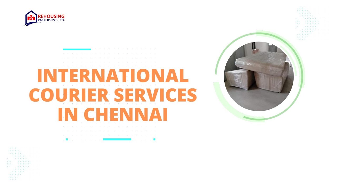 International courier services in Chennai | Rehousing packers and ...