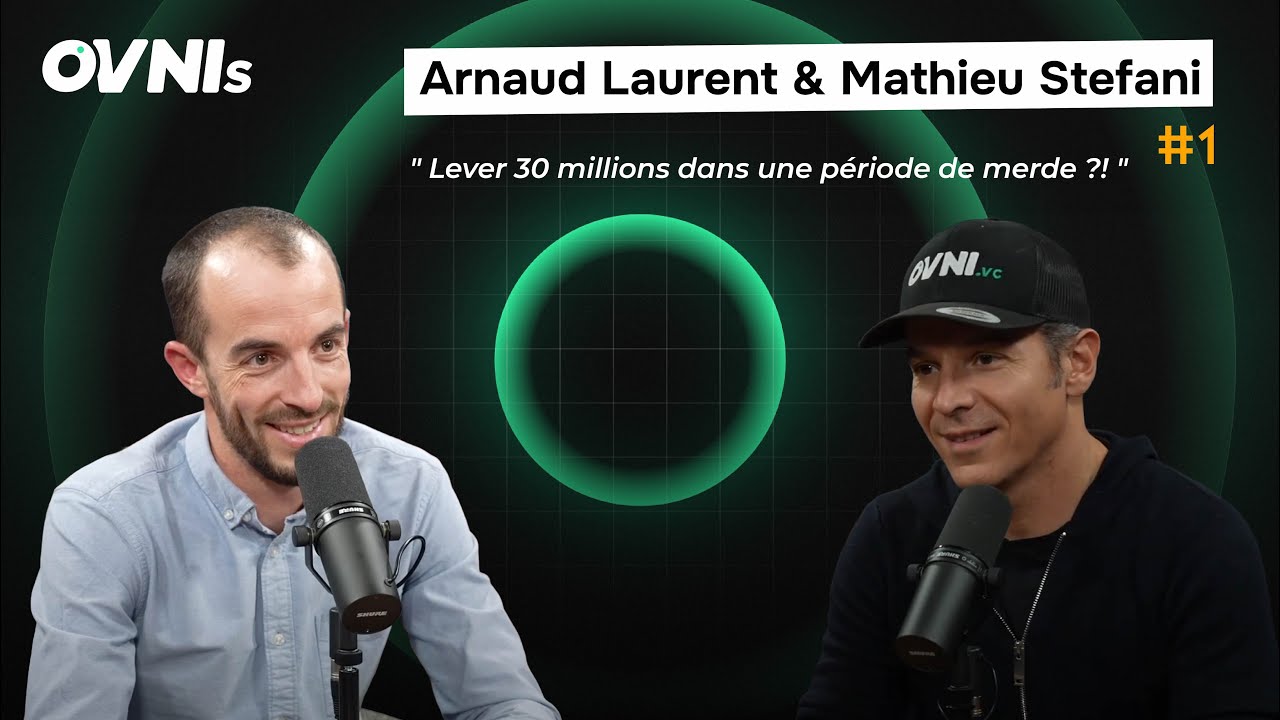#1 Lever 30 millions dans une période de merde ?! Arnaud Laurent (OVNI ...