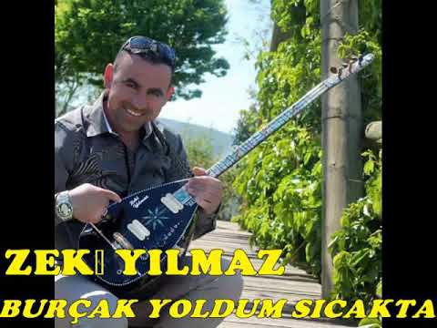 ZEKİ YILMAZ  BURÇAK YOLDUM SICAKTA