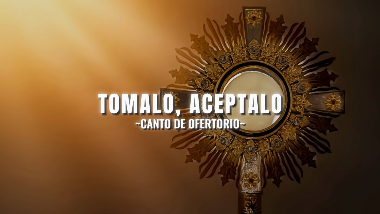 Tómalo, Acéptalo | Canto de Ofertorio | Letra y acordes - YouTube