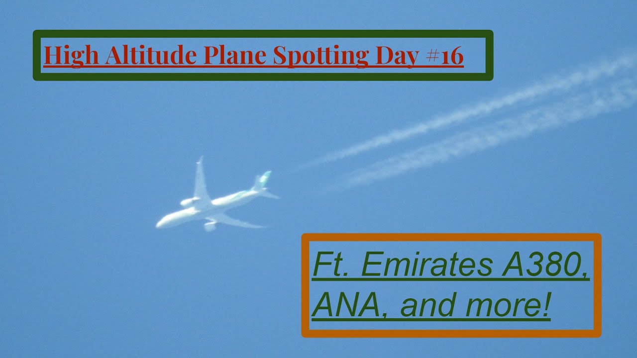 Plane Spotting Day #16 | High Altitude | Ft. Emirates A380, ANA, an A ...