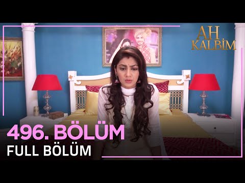 Ah Kalbim 496. Bölüm