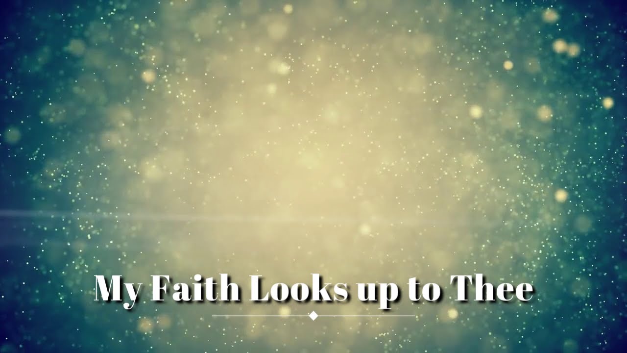 My Faith Looks up to Thee Hymn (with Lyrics) - YouTube