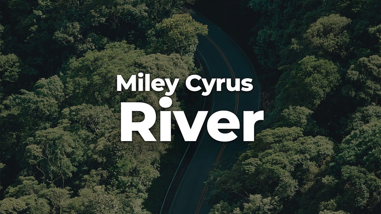 Miley Cyrus - River (Letra/Lyrics) | Official Music Video - YouTube