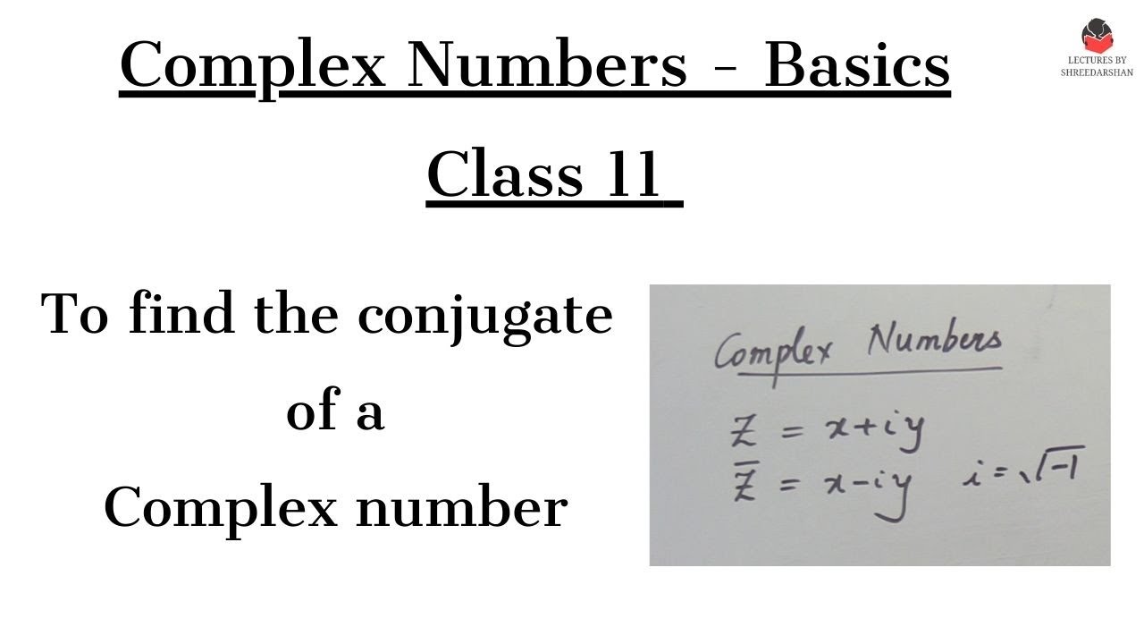 Complex Numbers | Basics (Class 11 Mathematics) | Conjugate of a ...