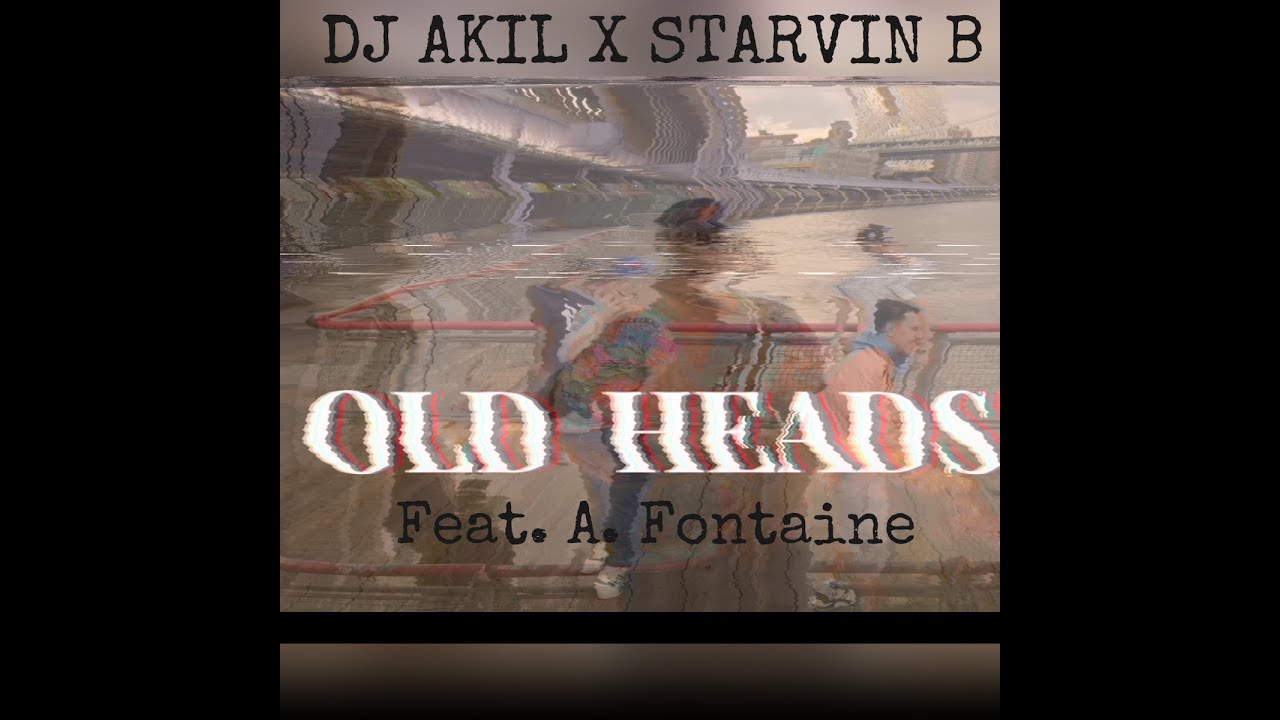 DJ AKIL & STARVIN B - OLD HEADS feat A. FONTAINE - YouTube