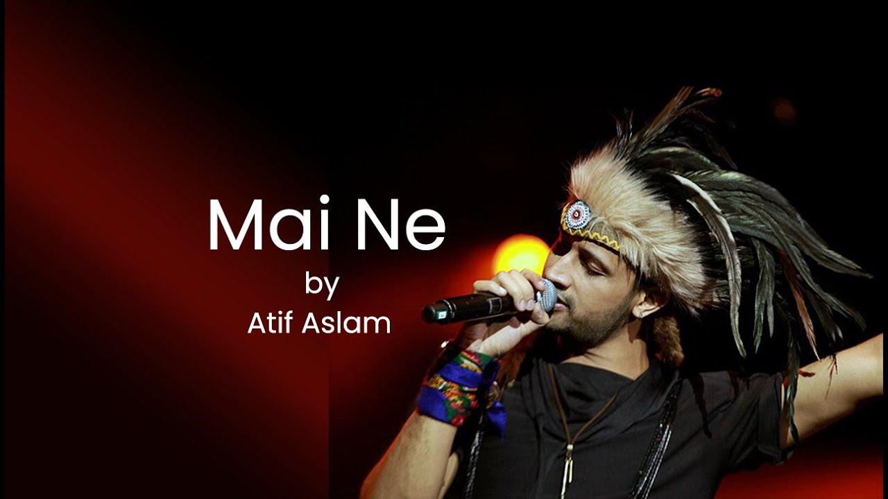 Mai ne by atif aslam | Atif Aslam Collection | Coke Studio | Atif relaxing Songs | Atif Aslam ...