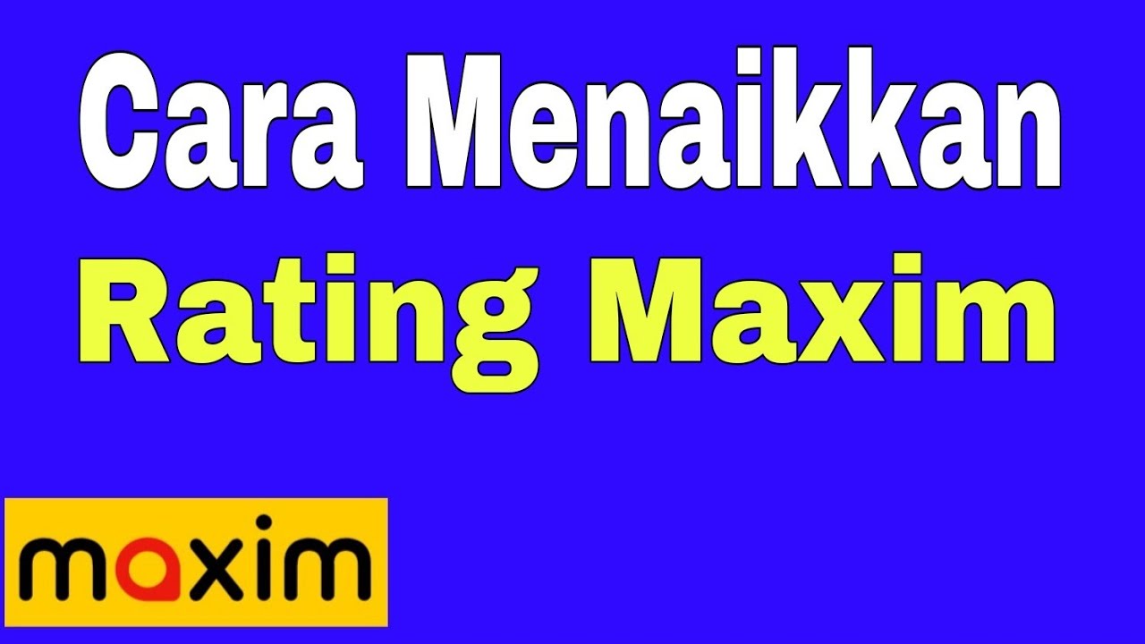 Cara Menaikkan Rating Maxim..!! Begini Cara menaikkan Rating Maxim ...