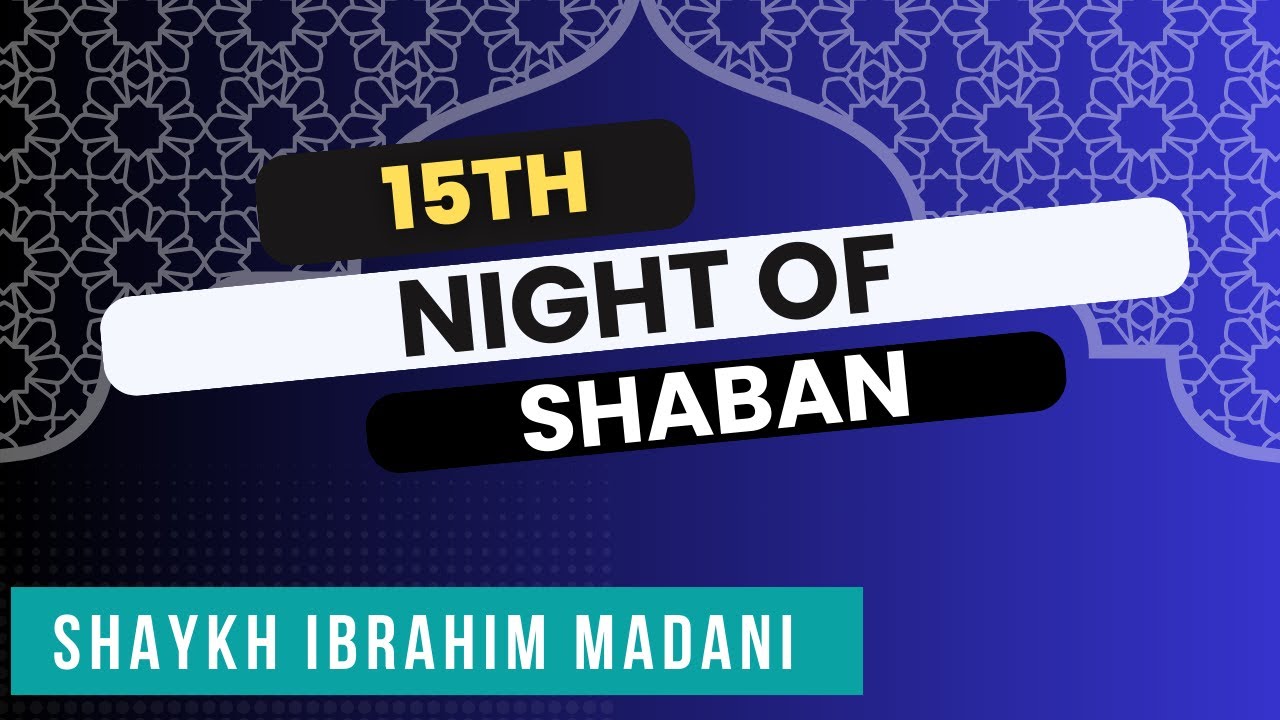 15th Night of Shaban 2025 | Shaykh Ibrahim Madani - YouTube