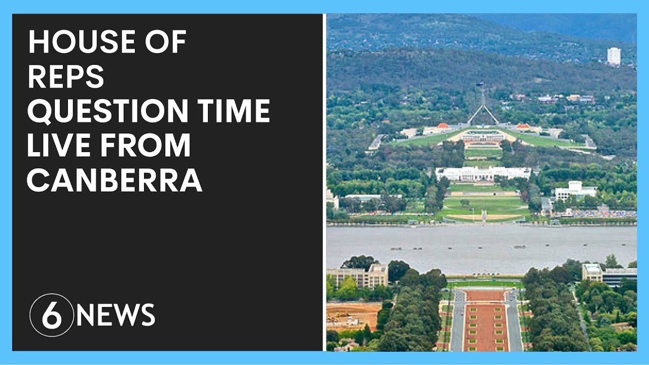 WATCH LIVE: House of Representatives Question Time from Canberra | 6 ...