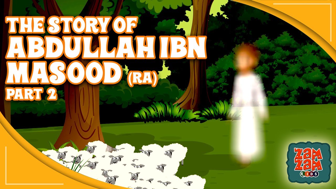 Stories Of Companions Of Prophet | Abdullah Ibn Masood (RA) | Part 2 ...