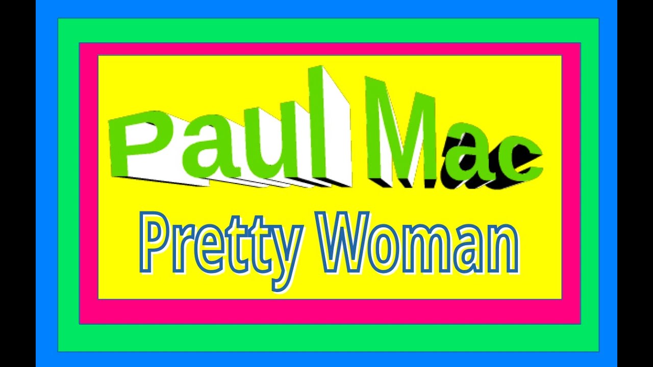 Paul Mac ' Pretty Woman - YouTube