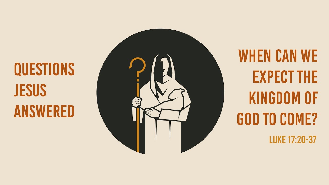 Luke 17: 20-37 Questions Jesus Answered - When can We Expect the ...