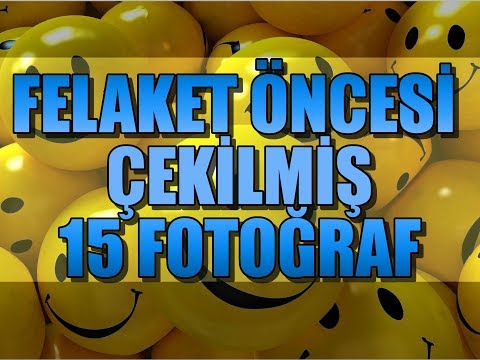FELAKET ÖNCESİ ÇEKİLMİŞ 15 RESİM !!!