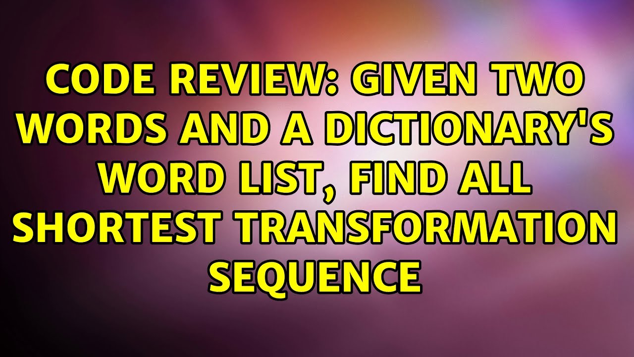 Given two words and a dictionary's word list, find all shortest ...