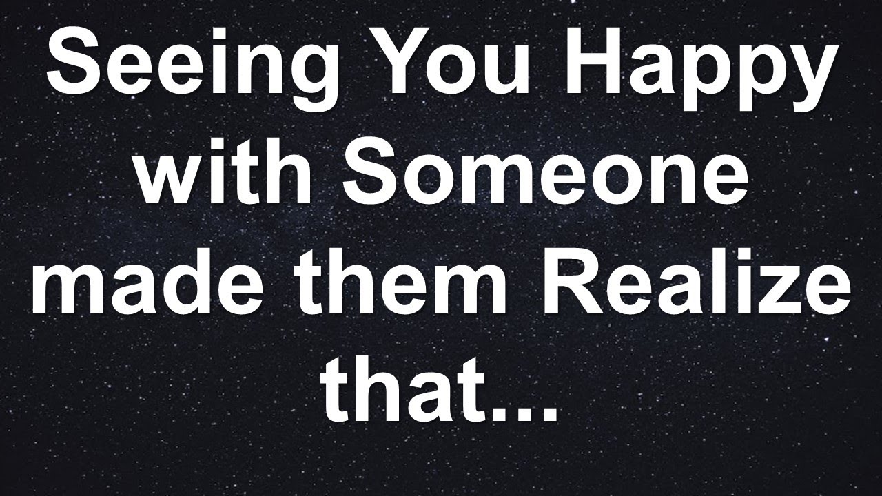 Seeing You Happy with Someone made them Realize that...| Love Facts ...